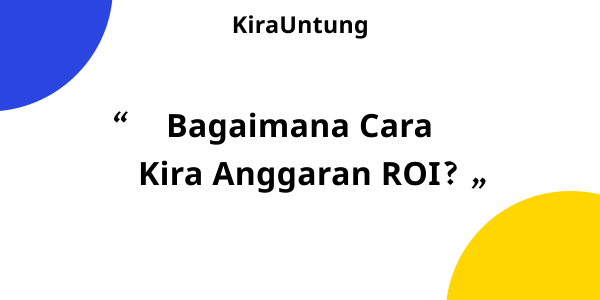 Bagaimana cara kira anggaran balik modal pulangan modal (ROI)? - Kira ...